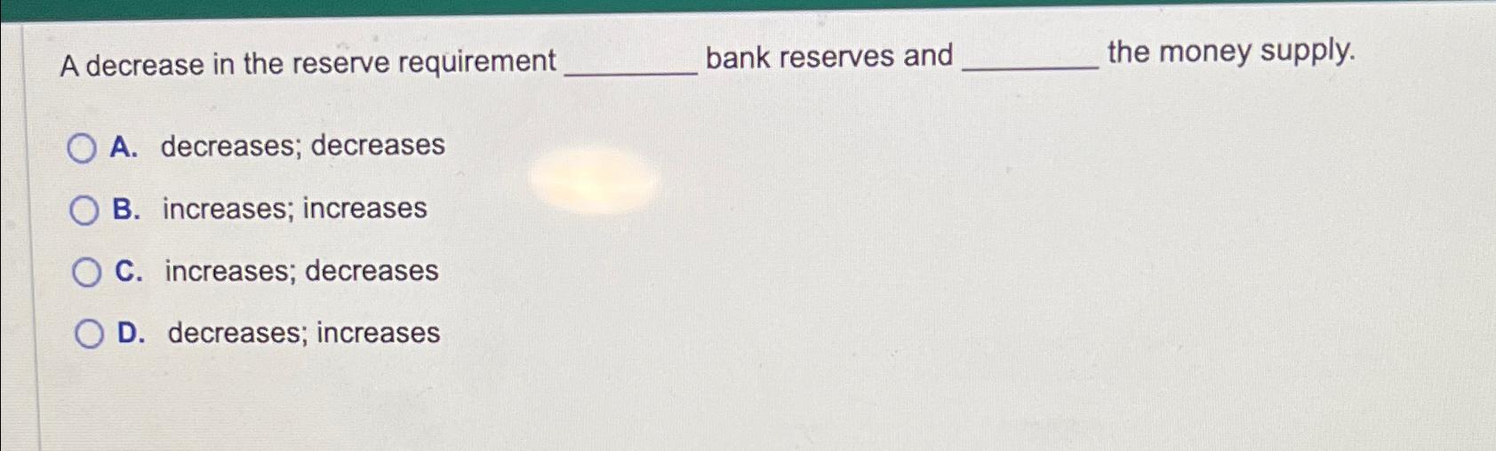Solved A decrease in the reserve requirement bank reserves | Chegg.com