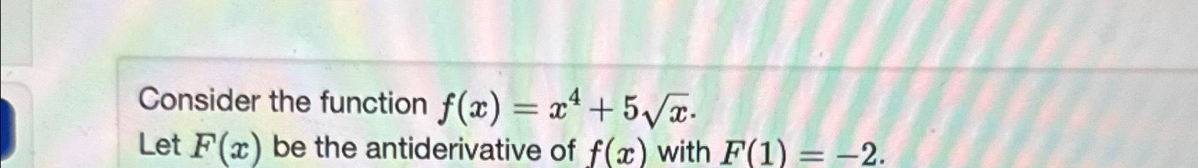 Solved Consider the function f(x)=x4+5x2.Let F(x) ﻿be the | Chegg.com