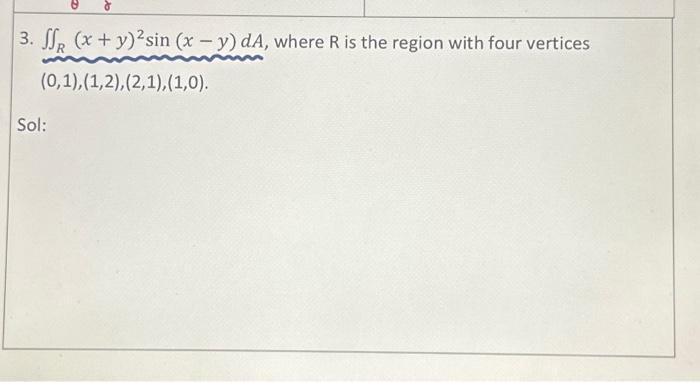 Solved 3. ( iint_{R}(x+y)^{2} sin (x-y) d A ), where ( | Chegg.com
