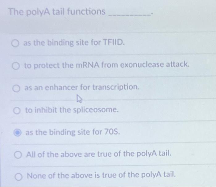 Solved The polyA tail functions as the binding site for | Chegg.com