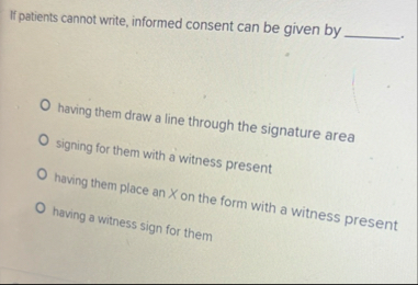 Solved If patients cannot write, informed consent can be | Chegg.com