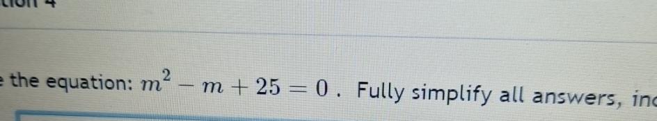 Solved the equation: m2-m+25=0. ﻿Fully simplify all answers, | Chegg.com