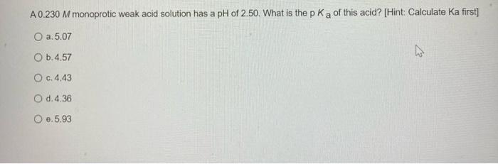 Solved A 0.230M monoprotic weak acid solution has a pH of | Chegg.com