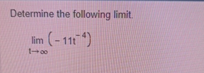Solved Determine the following limit.limt→∞(-11t-4) | Chegg.com