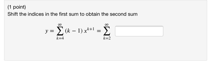 Solved (1 point) Shift the indices in the first sum to | Chegg.com