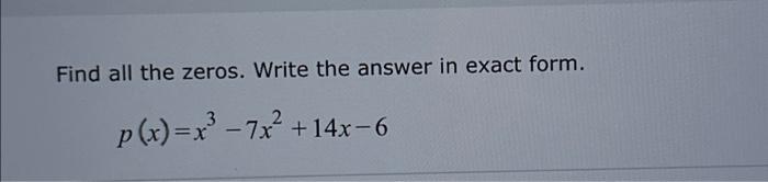 Solved Find all the zeros. Write the answer in exact form. | Chegg.com