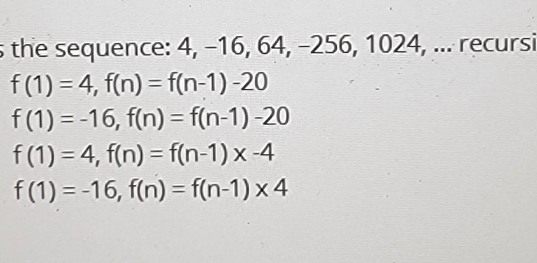 Solved = the sequence: 4,-16, 64, -256, 1024, ... recursi | Chegg.com