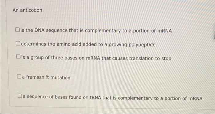 Solved An anticodon is the DNA sequence that is | Chegg.com