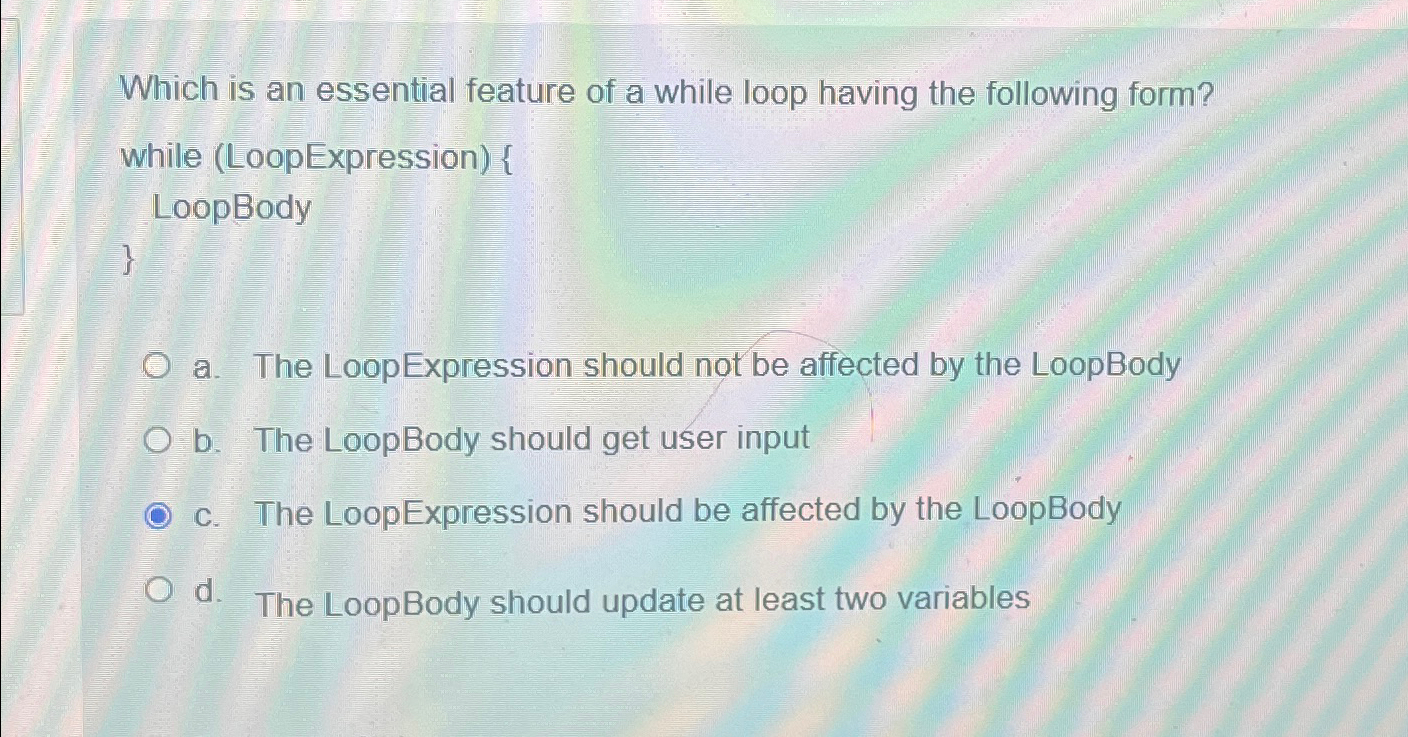 Solved Which is an essential feature of a while loop having | Chegg.com