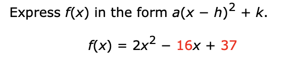 Solved Express f(x) ﻿in the form a(x-h)2+k.f(x)=2x2-16x+37 | Chegg.com