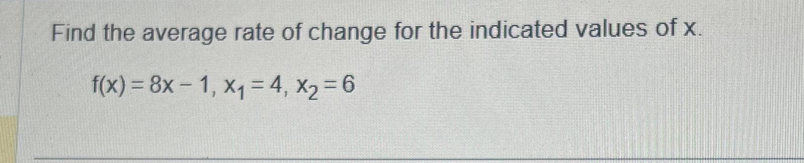 Solved Find the average rate of change for the indicated | Chegg.com