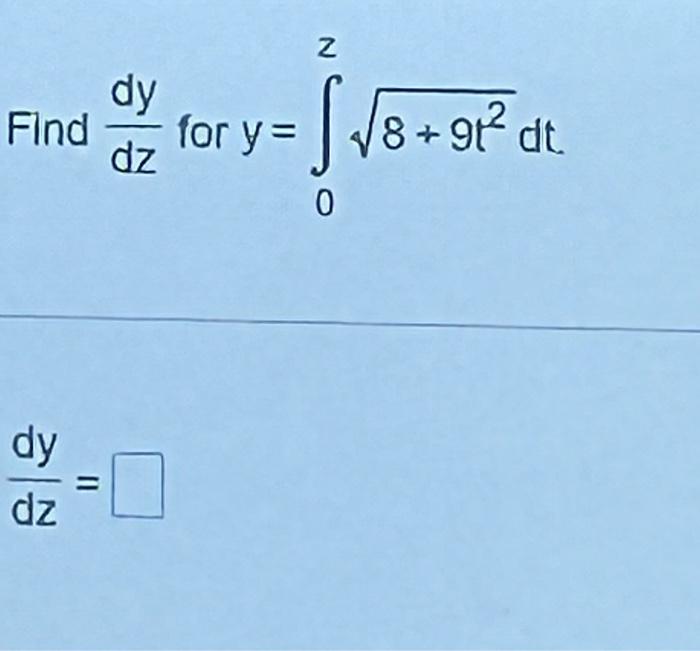 Solved Find for y= √ √8 + 91² dt. dy dz 0 dy dz || Z = | Chegg.com