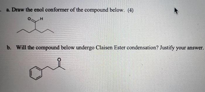 Solved a. Draw the enol conformer of the compound below. (4) | Chegg.com