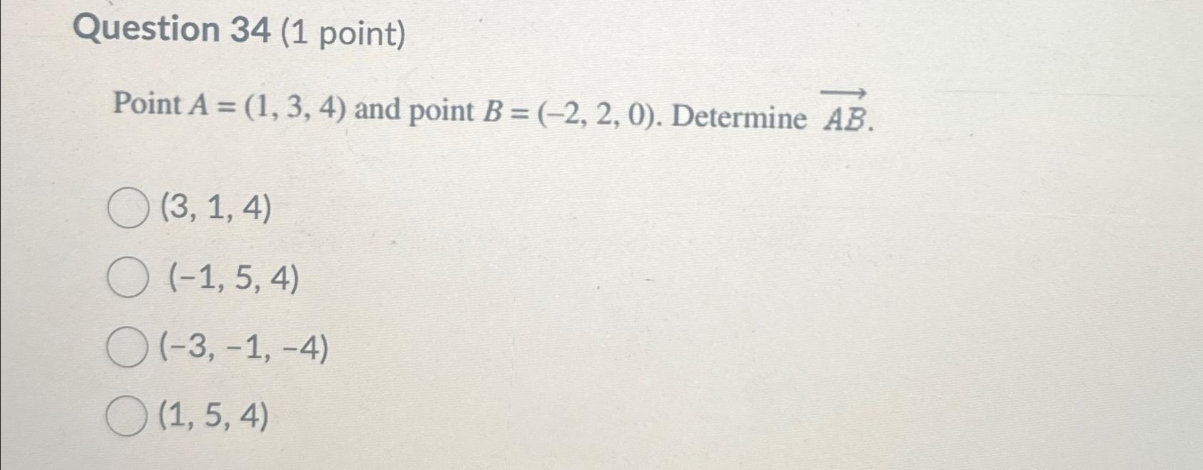 Solved Question 34 (1 ﻿point)Point A=(1,3,4) ﻿and point | Chegg.com