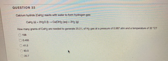 Solved QUESTION 33 Calcium hydride (CaH2) reacts with water | Chegg.com