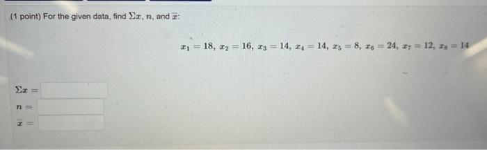 Solved (1 point) For the given data, find Σx,n, and xˉ : | Chegg.com