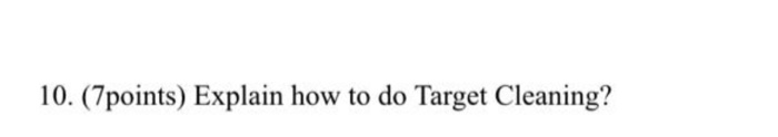 Solved 10. (7points) Explain how to do Target Cleaning? | Chegg.com