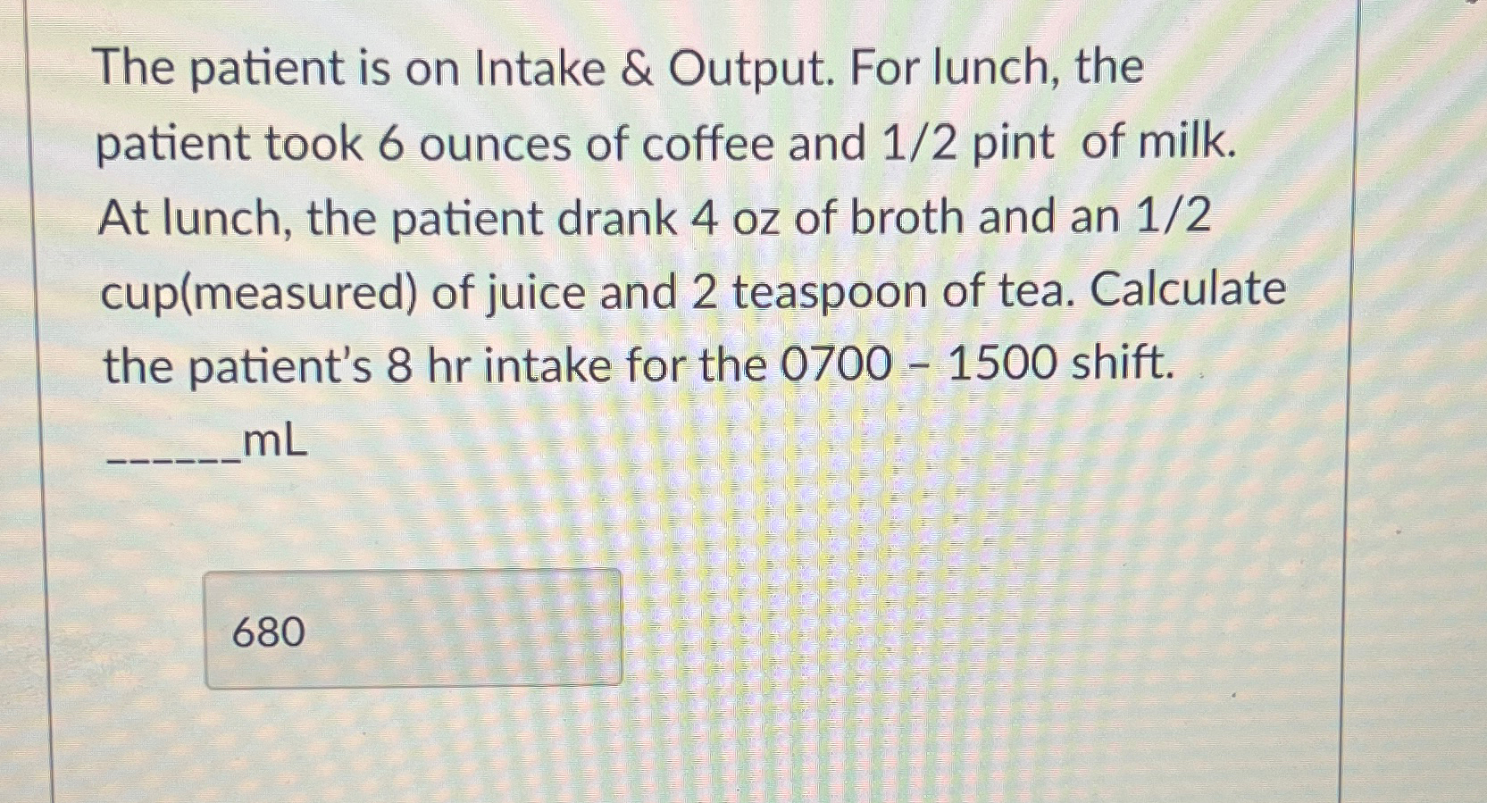Solved The patient is on Intake & Output. For lunch, the | Chegg.com