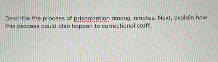 Solved Describe the process of prisonization among inmates. | Chegg.com