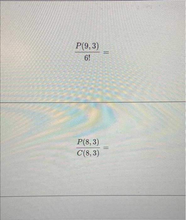 Solved 6!P(9,3)=C(8,3)P(8,3)= | Chegg.com