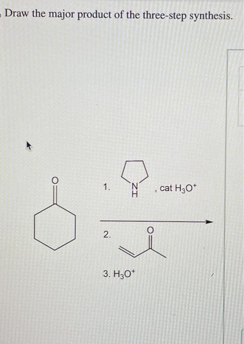 Solved Draw the major product of the three-step synthesis. | Chegg.com