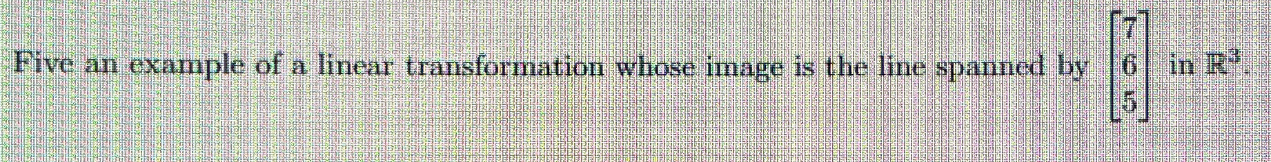 Find an example of a linear transformation whose | Chegg.com