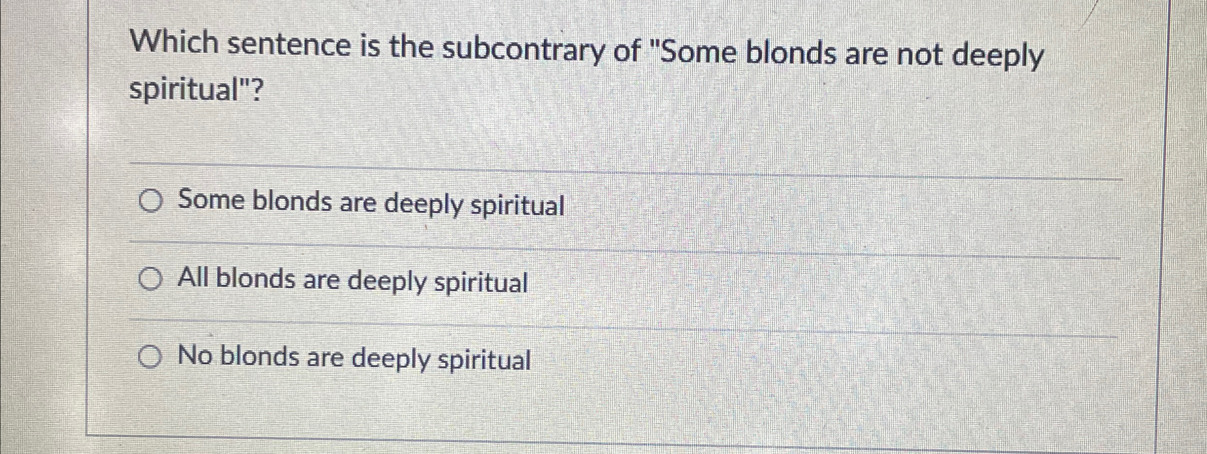 Solved Which sentence is the subcontrary of "Some blonds are | Chegg.com