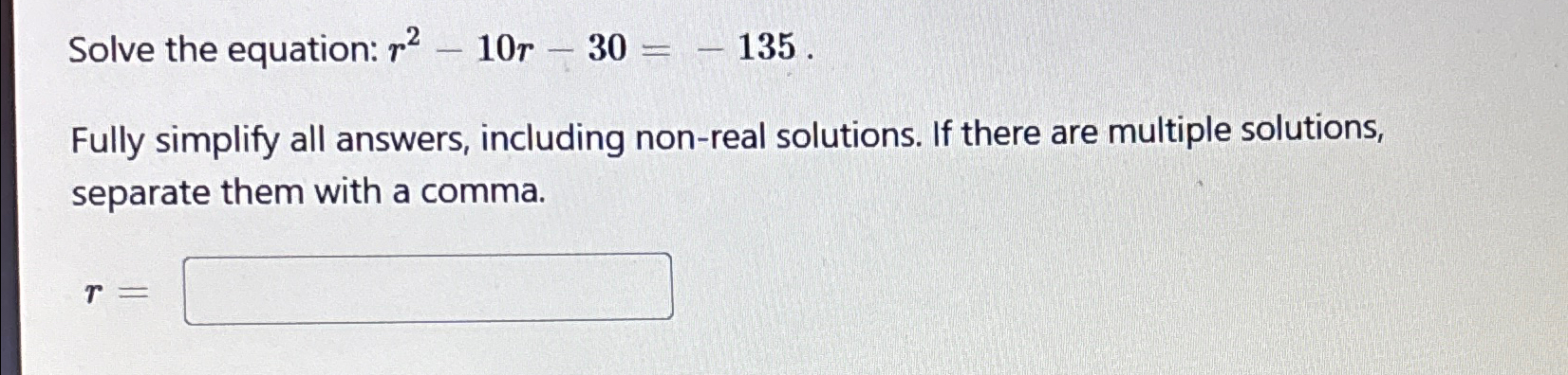 Solved Solve the equation: r2-10r-30=-135.Fully simplify all | Chegg.com