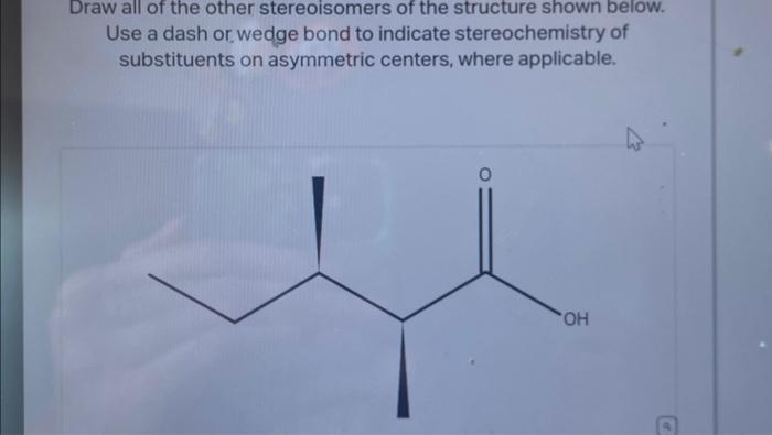 Solved Draw all of the other stereoisomers of the structures | Chegg.com