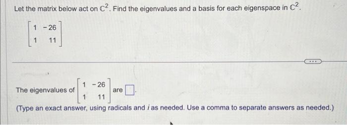 Solved Let the matrix below act on C2. Find the eigenvalues | Chegg.com