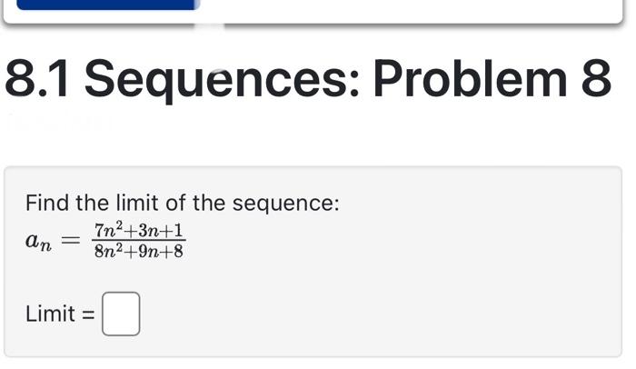 Solved Find the limit of the sequence: an=8n2+9n+87n2+3n+1 | Chegg.com