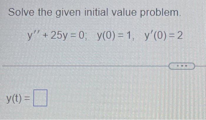Solved Solve the given initial value problem. y' +25y=0; | Chegg.com
