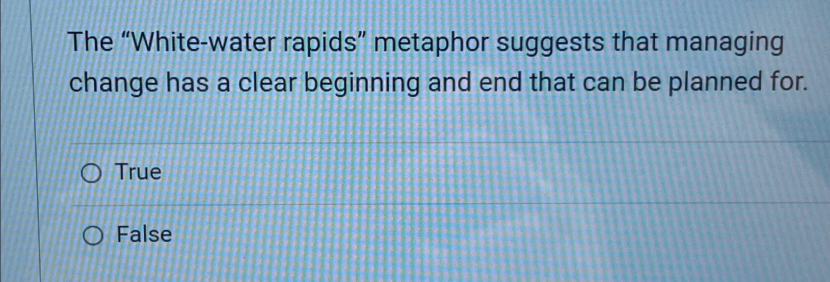 Solved The "White-water rapids" metaphor suggests that | Chegg.com