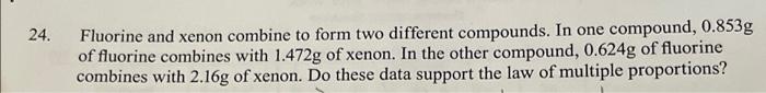 Solved 24. Fluorine and xenon combine to form two different | Chegg.com