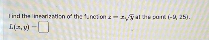 Solved Find the linearization of the function z=xy at the | Chegg.com