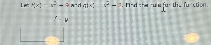 Solved Let f(x)=x3+9 and g(x)=x2−2. Find the rule-for the | Chegg.com