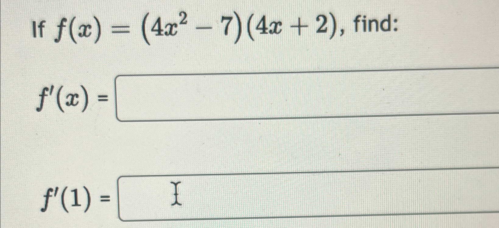Solved If f(x)=(4x2-7)(4x+2), ﻿find:f'(x)=f'(1)= | Chegg.com