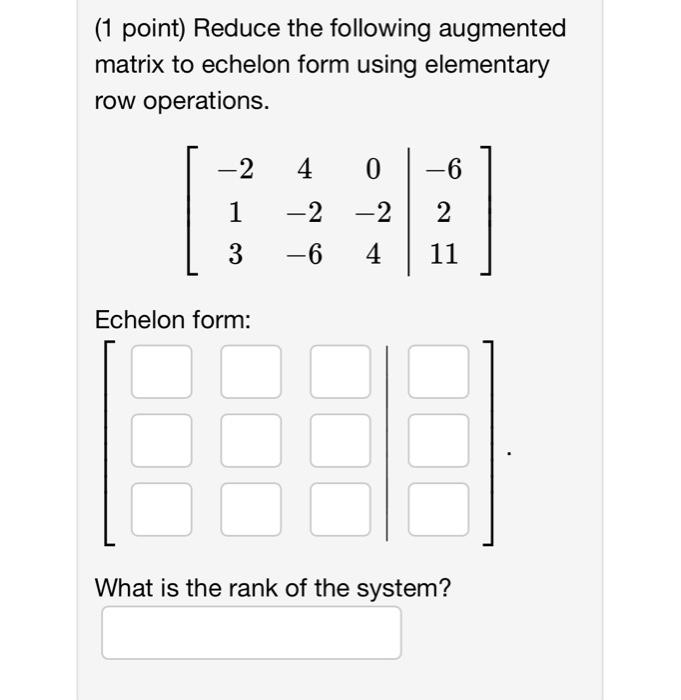 Solved (1 point) Reduce the following augmented matrix to | Chegg.com
