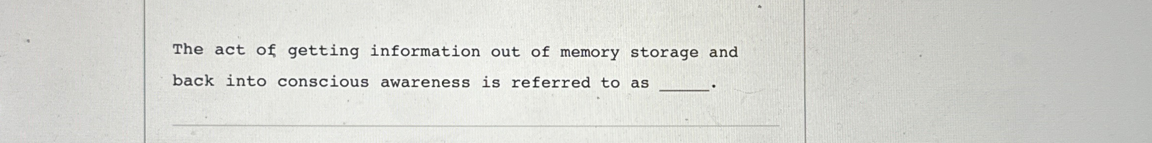 Solved The act of getting information out of memory storage | Chegg.com
