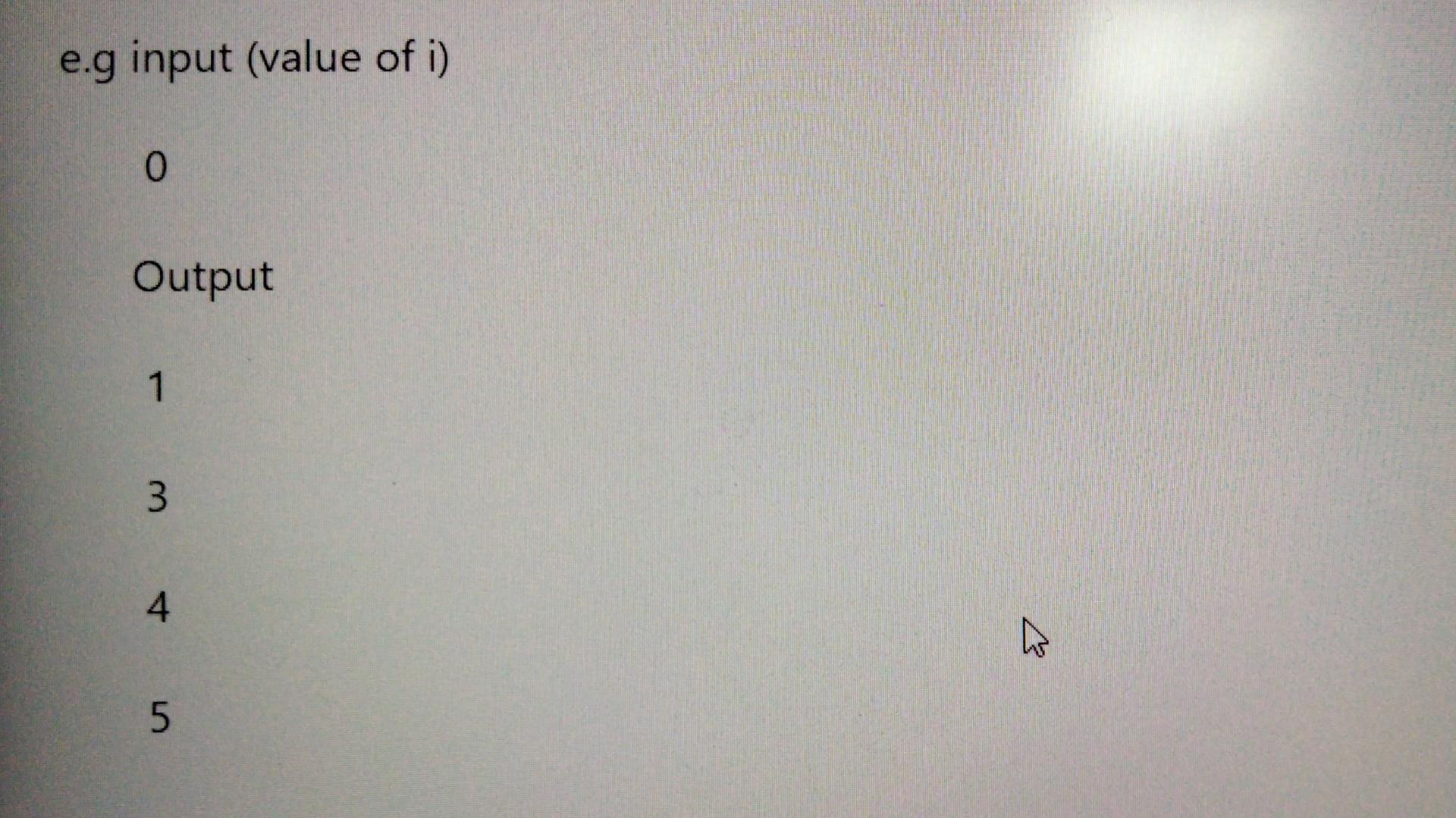 Solved e.g input (value of i) 0 Output 1 3 4 5 پہلے e.g | Chegg.com