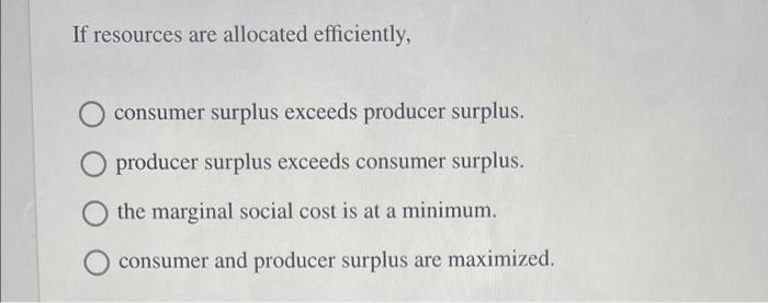 Solved If resources are allocated efficiently, consumer | Chegg.com