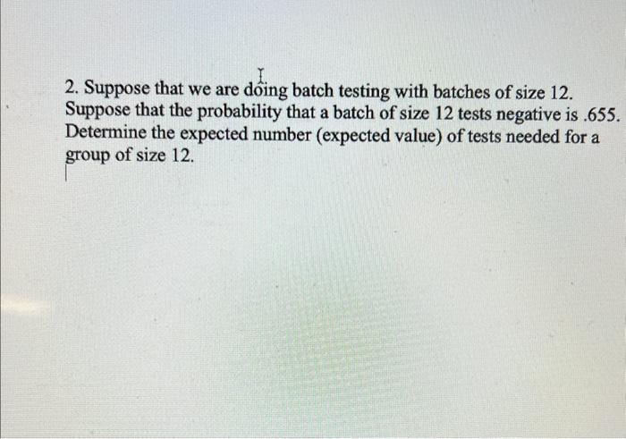 Solved 2 Suppose That We Are Doing Batch Testing With