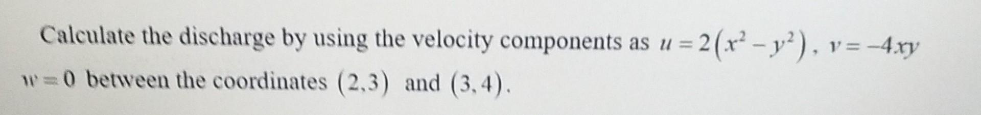Solved Calculate the discharge by using the velocity | Chegg.com