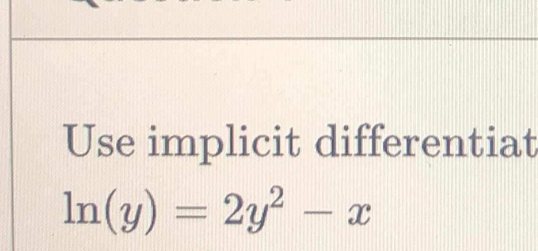 Solved Use implicit differentiatln(y)=2y2-x | Chegg.com