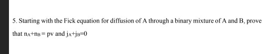 Solved 5. Starting with the Fick equation for diffusion of A | Chegg.com