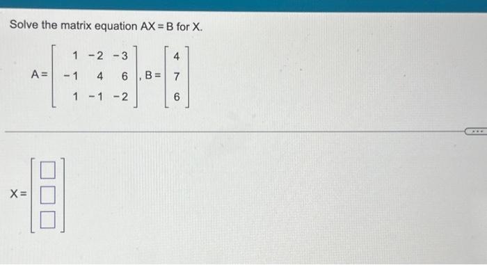 Solved Solve the matrix equation AX=B for X. | Chegg.com