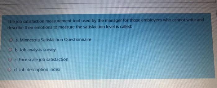 Solved The job satisfaction measurement tool used by the | Chegg.com