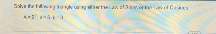 Solved Solve the following triangle using either the Law of | Chegg.com
