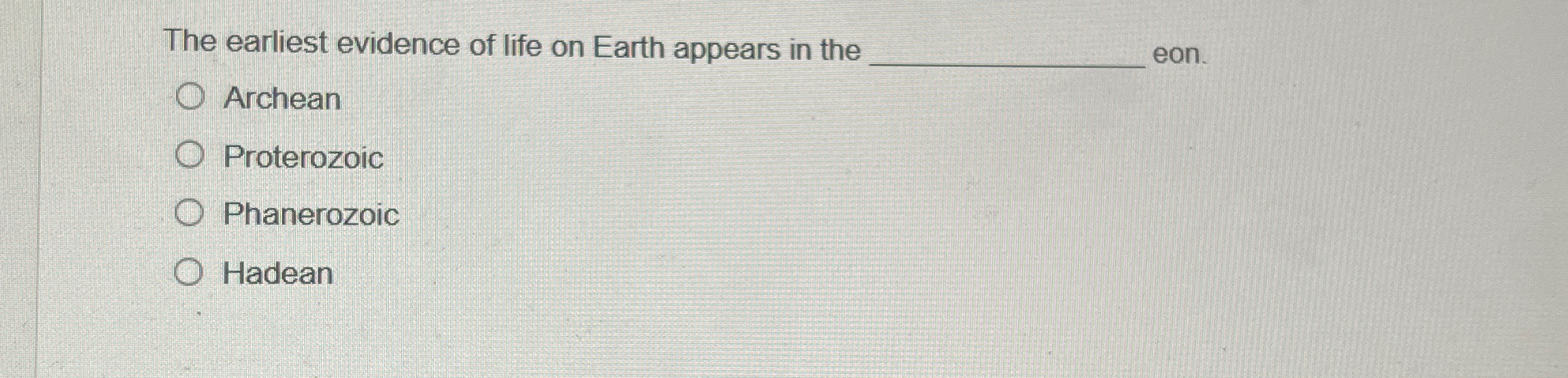 Solved The earliest evidence of life on Earth appears in the | Chegg.com