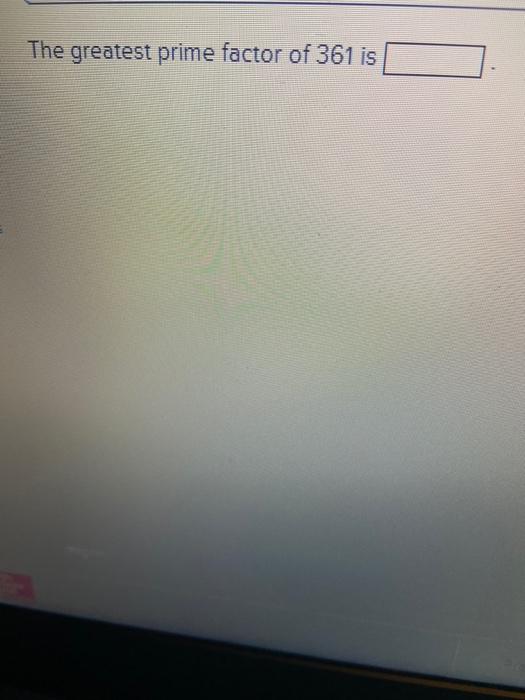 Solved The greatest prime factor of 57 is The greatest | Chegg.com